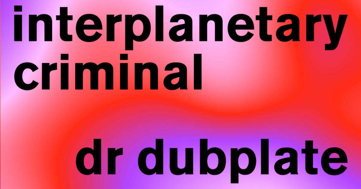 BLANK presents: Interplanetary Criminal Dr Dubplate, ESC, Diffrent b2b ...